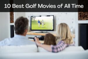 Top 10 Golf Movies You Must Watch - Golf Influence