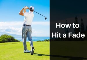 How to Hit a Fade: Basics and Drills - Golf Influence